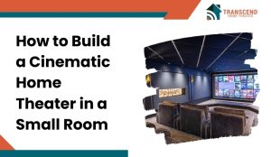 How to Build a Cinematic Home Theater in a Small Room